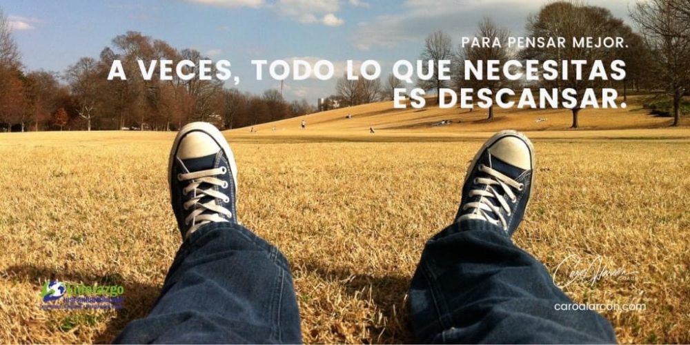 A veces todo lo que necesitas es descansar. – Caro Alarcón